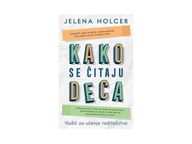 Kako se čitaju deca: Vodič za učenje roditeljstva - Jelena Holcer