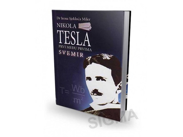 Nikola Tesla - Prvi među prvima: Svemir - Irena Sjekloća Miler