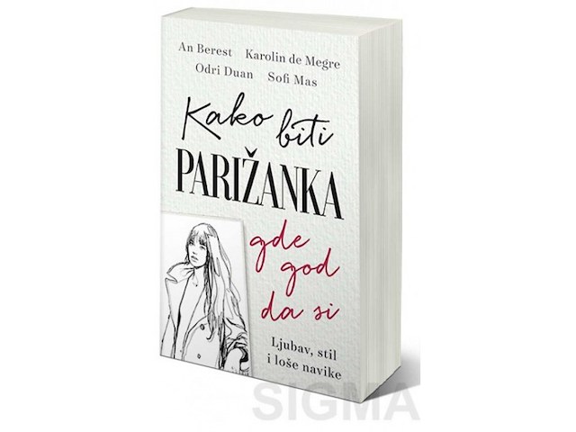 Kako biti Parižanka gde god da si - Sofi Mas, Karolin de Megre, Odri Duan, An Berest