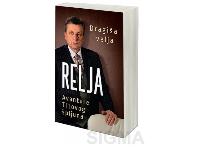 Relja - Avanture Titovog špijuna - Dragiša Ivelja