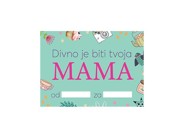 Popuni i pokloni: Divno je biti tvoja mama