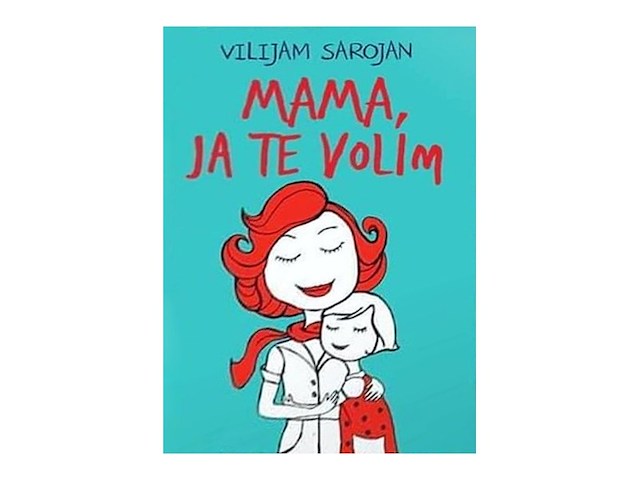 Mama, ja te volim - Vilijam Sarojan
