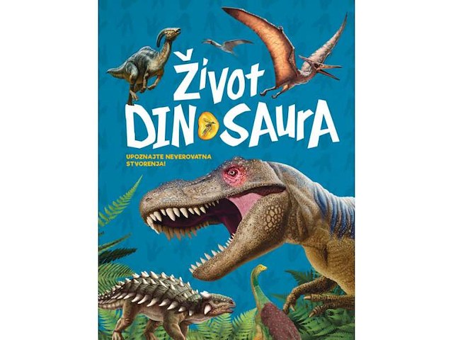 Život dinosaura - Upoznajte neverovatna stvorenja