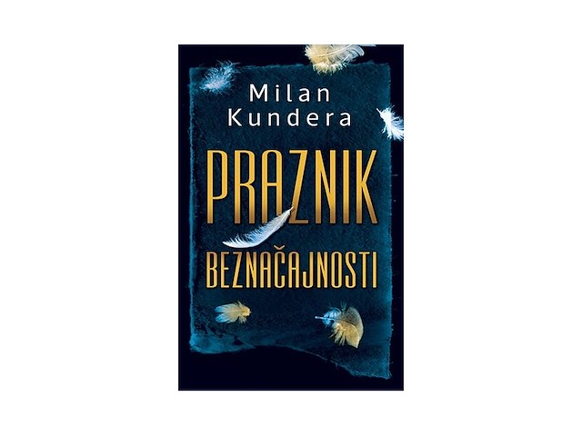 Praznik beznačajnosti - Milan Kundera