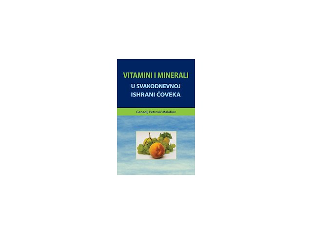 Vitamini i minerali - u svakodnevnoj ishrani čoveka - Genadij Petrovič Malahov