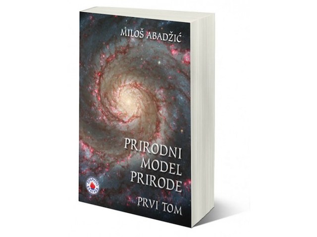 Prirodni model prirode - Prvi tom - Miloš Abadžić