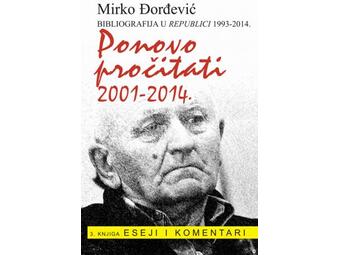 Ponovo pročitati 2001-2014. (Bibliografija u Republici 1993-2014) Treća knjiga ESEJI, KOMENTARI I...