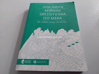 Mirnim sredstvima do mira mir i sukob, razvoj i civilizacija Johan Galtung