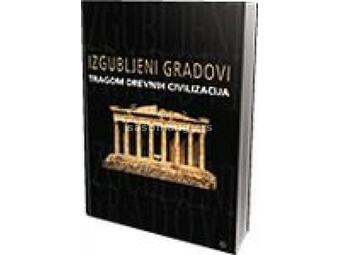 Izgubljeni gradovi - tragom drevnih civilizacija