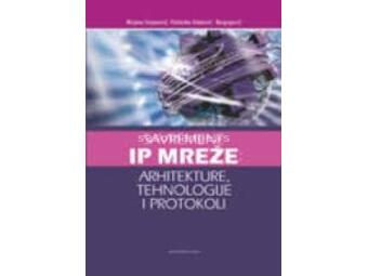 SAVREMENE IP MREŽE: ARHITEKTURE, TEHNOLOGIJE I PROTOKOLI