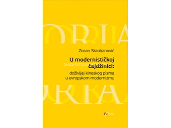 U modernističkoj čajdžinici: doživljaj kineskog pisma u evropskom modernizmu