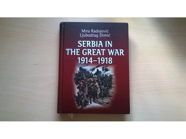 M.RADOJEVIĆ/LJ.DIMIĆ- SERBIA IN THE GREAT WAR 1914-1918