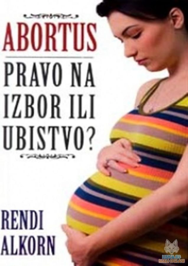 Abortus pravo na izbor ili ubistvo - Rendi Alkorn
