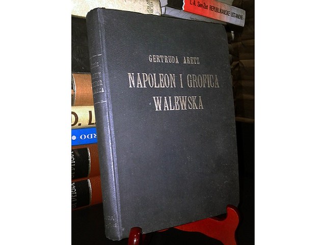 NAPOLEON I GROFICA WALEWSKA - Gertruda Aretz (1938)