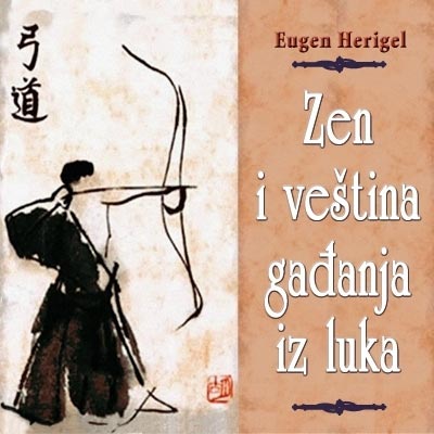 Zen i veština gađanja iz luka - Eugen Herigel