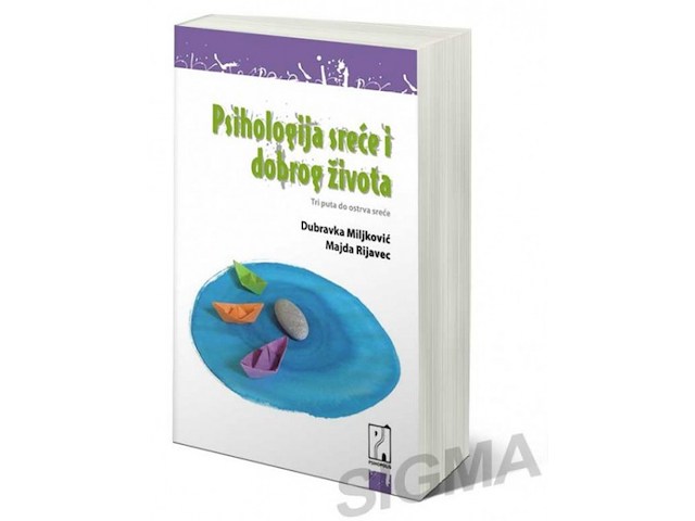 Psihologija sreće i dobrog života - Dubravka Miljković, Majda Rijavec