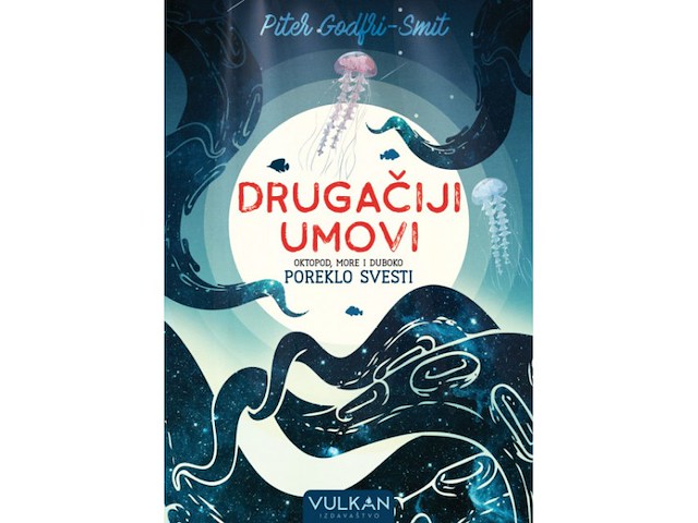 Drugačiji umovi: Oktopod, more i duboko poreklo svesti - Piter Godfri-Smit