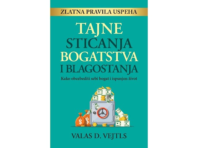 Tajne sticanja bogatstva i blagostanja - Valas D. Vejtls