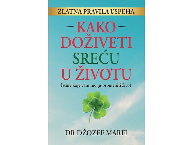 Kako doživeti sreću u životu - Džozef Marfi