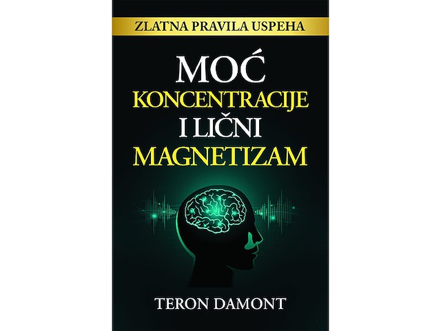 Moć koncentracije i lični magnetizam - Teron Damont