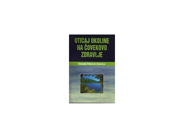 Uticaj okoline na čovekovo zdravlje - Genadij Petrovič Malahov