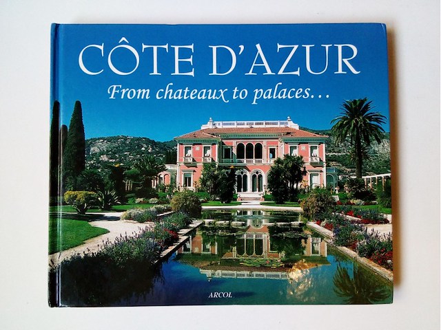 Cote D`azur From Chateaux to Palaces