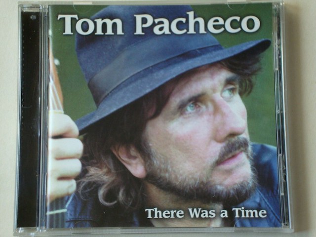 Tom Pacheco - There Was A Time