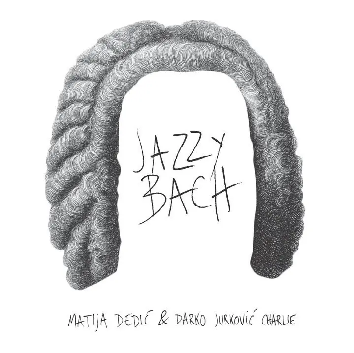 MATIJA DEDIĆ DARKO CHARLIE JURKOVIĆ - Jazz Bach