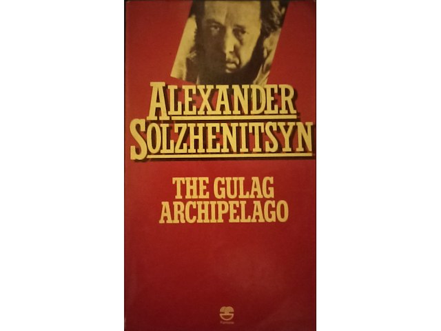 THE GULAG ARCHIPELAGO - ALEXANDER SOLZENITSYN
