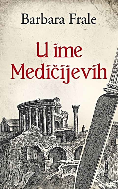 U ime Medičijevih : roman o Lorencu Veličanstvenom