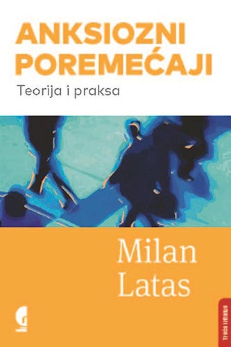 Anksiozni poremećaji: Teorija i praksa – Milan Latas