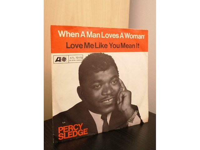 Percy Sledge – When A Man Loves A Woman / Love Me Like