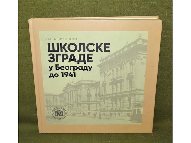 ŠKOLSKE ZGRADE U BEOGRADU DO 1941. - MAJA NIKOLOVA