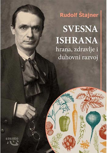 Svesna ishrana: hrana, zdravlje i duhovni razvoj – Rudolf Štajner