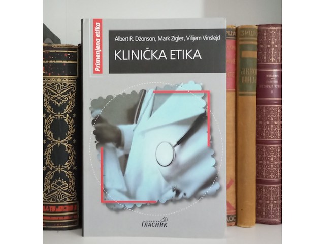 KLINIČKA ETIKA - praktični pristup etičkim odlukama