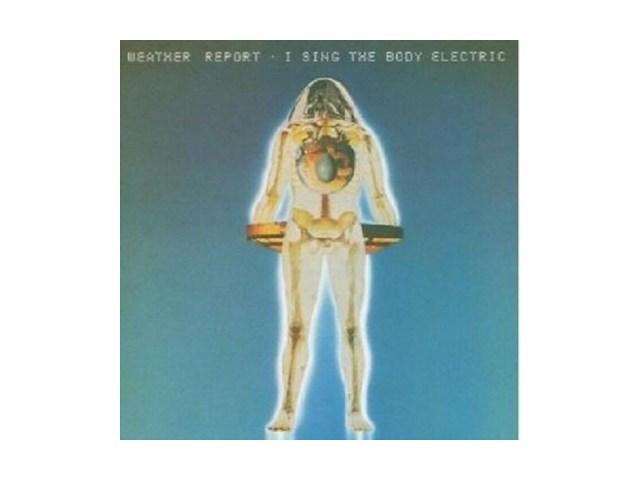 Weather Report - I Sing The Body Electric(cd,1972)