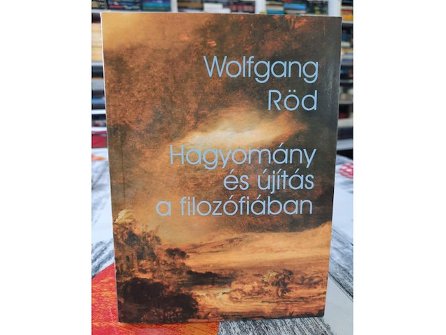 Hagyomány ​és újítás a filozófiában - Wolfgang RŐD