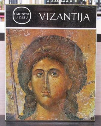 VIZANTIJA (Vizantijska umetnost srednjeg veka od VIII do XV veka) – ANDRE GRABAR