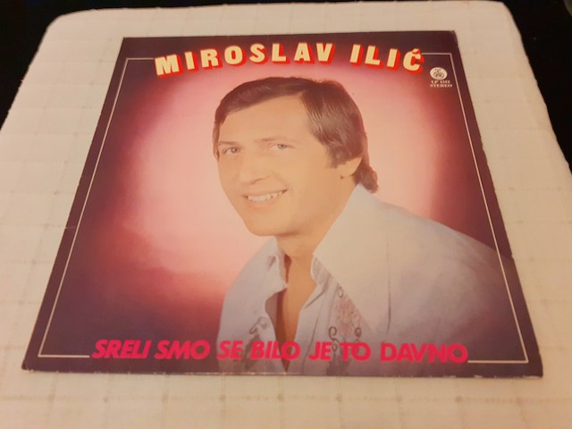 MIROSLAV ILIĆ - Sreli smo se bilo je davno