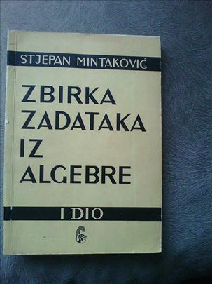 Mintakovic, Zbirka zadataka iz Algebre, I dio