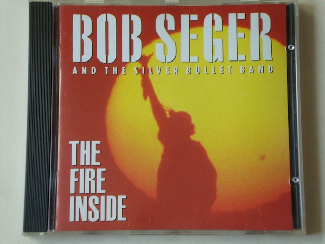 Bob Seger And The Silver Bullet Band - The Fire Inside