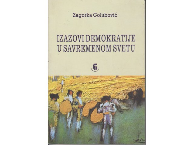 ZAGORKA / IZAZOVI DEMOKRATIJE U SAVREMENOM SVETU