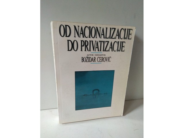 Od nacionalizacije do privatizacije - Božidar Cerović