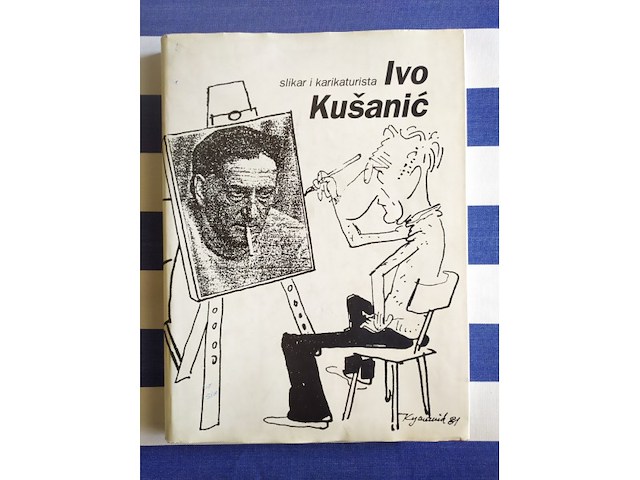 Ivo Kusanic, slikar i karikaturista / Monografija