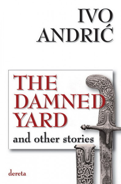 The Damned Yard and other stories - Ivo Andrić