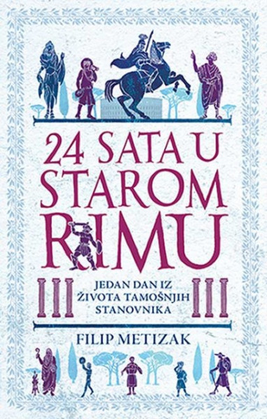 24 sata u starom Rimu - Filip Metizak