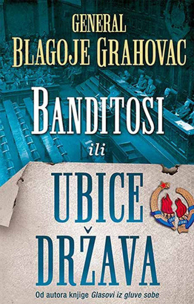 Banditosi ili Ubice država - Blagoje Grahovac