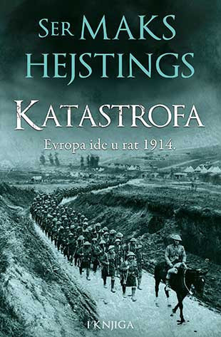 Katastrofa: Evropa ide u rat 1914. - I knjiga - Maks Hejstings