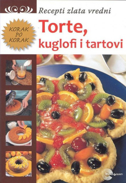 Torte, kuglofi i tartovi - Recepti zlata vredni