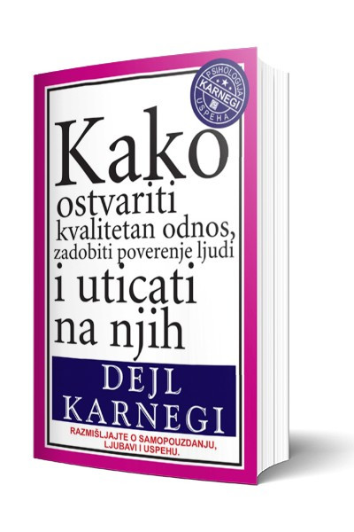 PSIHOLOGIJA USPEHA - Kako ostvariti kvalitetan odnos, zadobiti poverenje ljudi i uticati na njih - Dejl Karnegi